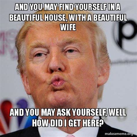 And You May Find Yourself In A Beautiful House With A Beautiful Wife
