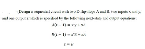 solved design a sequential circuit with two d flip flops a