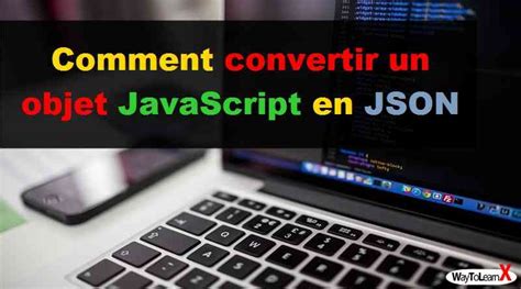 comment convertir un objet javascript en json waytolearnx