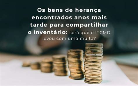 Os Bens De Herança Encontrados Anos Mais Tarde Para Compartilhar O