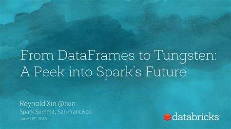 From Dataframes To Tungsten A Peek Into Sparks Future Spark Summit
