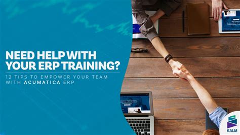 Acumatica Erp Training Tips 12 Ways To Empower Your Team Kalmconsulting