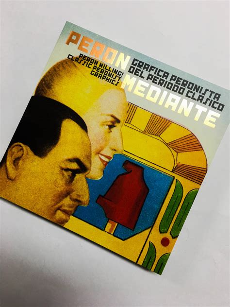 Perón Mediante Gráfica Peronista Del Período Clásico De Guido Indij