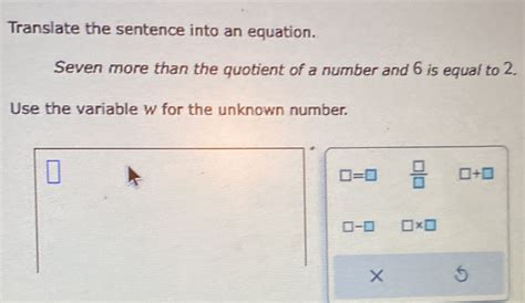 translate the sentence into an equation seven more than the quotient of a number and 6 is [math]