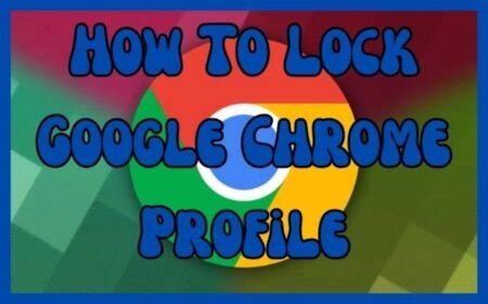 How To Lock Google Chrome Profile Keep Your Browsing Secure Webprecis