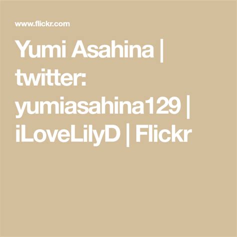 Yumi Asahina Yumi Flickr Twitter