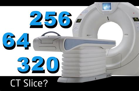 64 Slice 256 Slice Or 320 Slice Ct System