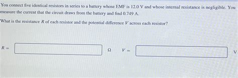 You Connect Five Identical Resistors In Series To A Chegg Com