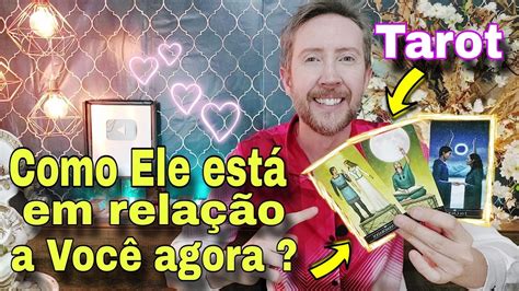 Como Ele está em relação a você agora Tarot de hoje Como ele está