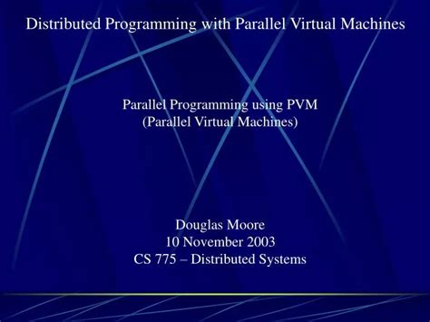 Ppt Parallel Programming Using Pvm Parallel Virtual Machines Douglas Moore November