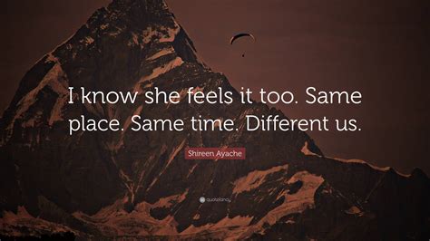 shireen ayache quote “i know she feels it too same place same time