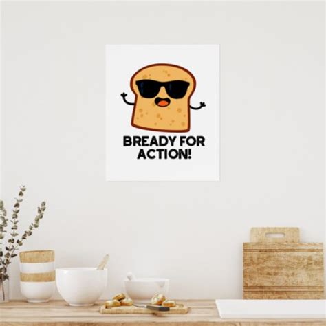 Bready For Action Funny Bread Pun Poster Zazzle
