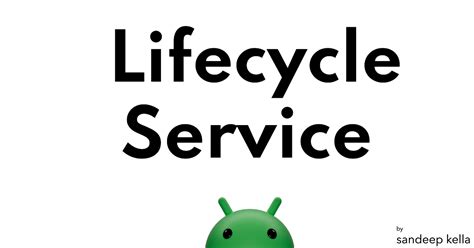 New Android Service Called Lifecycleservice By Sandeep Kella Dev Genius