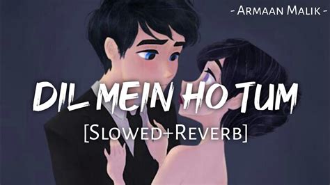 Dil Mein Ho Tum Slowedreverb Armaan Malik Why Cheat India