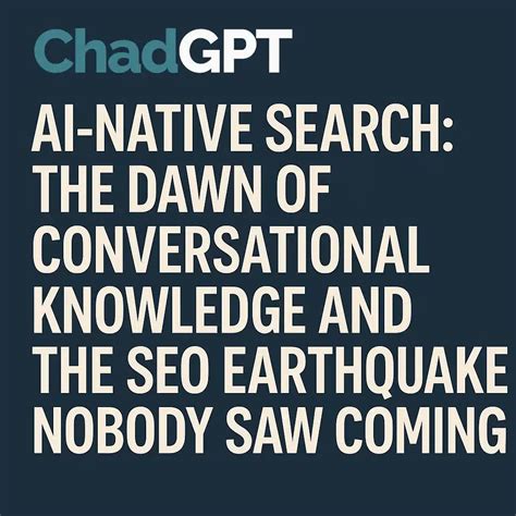 Ai Native Search The Dawn Of Conversational Knowledge And The Seo