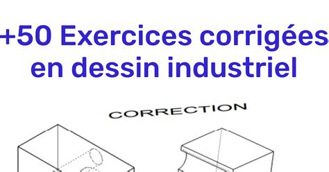 50 Exercices De Dessin Industriel Avec Correction Pdf Cours Et