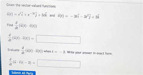 Solved Given The Vector Valued Functions Utetie−3tj5tk