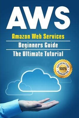 AWS Amazon Web Services Beginners Guide The Ultimate Tutorial By Alexa Larson Goodreads
