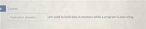 Solved Are Used To Hold Data In Memory While A Program Is Chegg