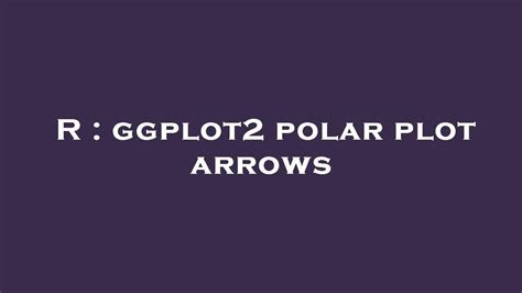 R Ggplot2 Polar Plot Arrows Youtube