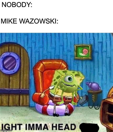 Mike Wazowski Memes And S Imgflip