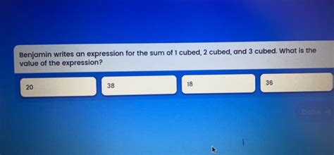 Solved Benjamin Writes An Expression For The Sum Of 1 Cubed 2 Cubed