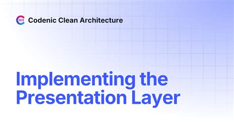 implementing the presentation layer codenic clean architecture