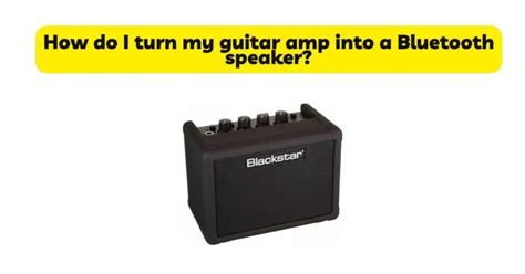 How Do I Turn My Guitar Amp Into A Bluetooth Speaker All For Turntables