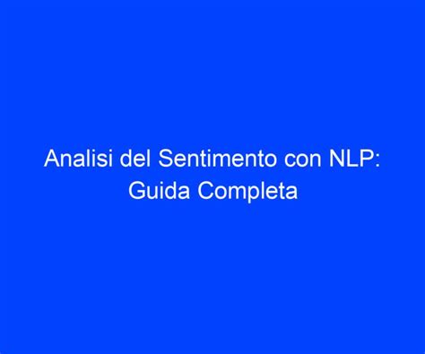 Analisi Del Sentimento Con NLP Guida Completa Riccardo De Bernardinis