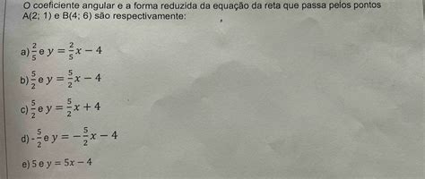 Solved O Coeficiente Angular E A Forma Reduzida Da Equação Da Reta Que