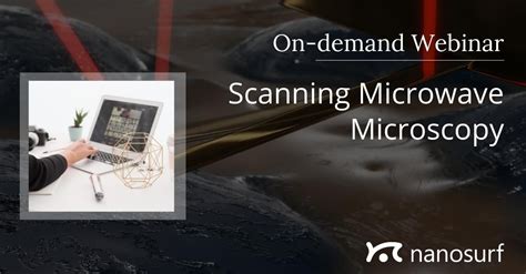 📣 Join Us For An On Demand Webinar On Scanning Microwave Microscopy Get Insights Into The