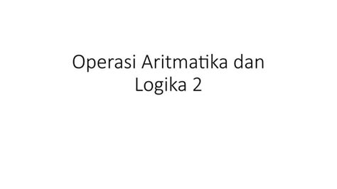 pertemuan 3 operasi aritmatika dan logika 2 pptx free download