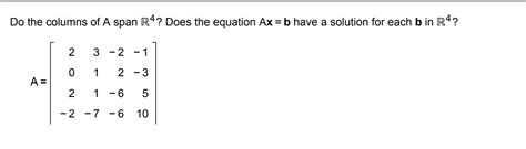 solved do the columns of a span r4 does the equation ax b