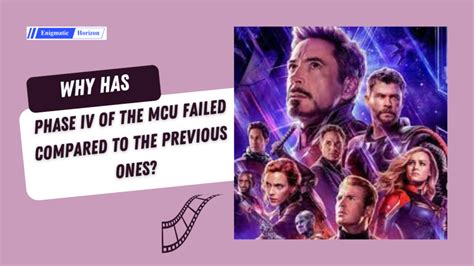 Why Has Phase IV Of The MCU Failed Compared To The Previous Ones Enigmatic Horizon