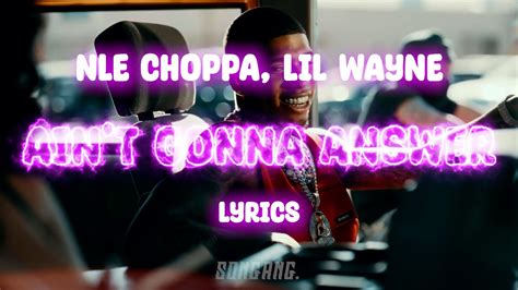 Nle Choppa Aint Gonna Answer Feat Lil Wayne Lyrics Youtube Music