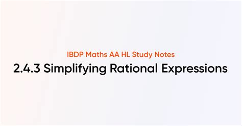 Simplifying Rational Expressions 2 4 3 Ib Dp Maths Aa Hl Tutorchase