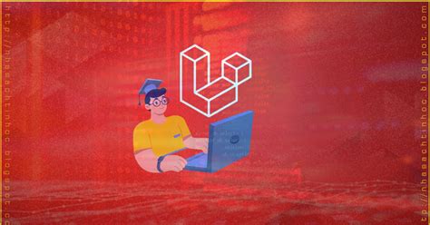 Chia Sẻ Khóa Học Laravel 9 Từ Cơ Bản Đến Nâng Cao Với Hệ Thống Quản Lý
