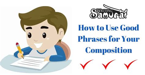 Good Phrases For Composition Writing And Essays How To Use Words Properly