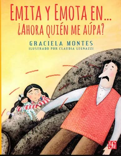 Emita Y Emota En Ahora Qui N Me A Pa De Graciela Montes Claudia Legnazzi Editorial