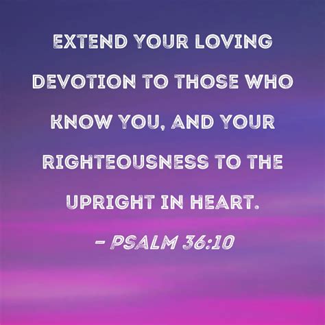 Psalm 3610 Extend Your Loving Devotion To Those Who Know You And Your