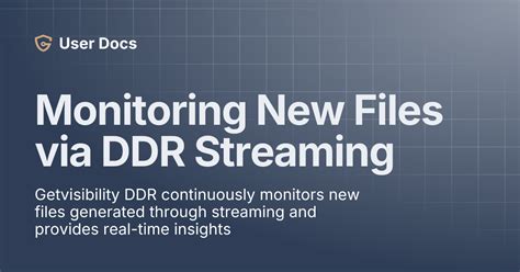 monitoring new files via ddr streaming user docs