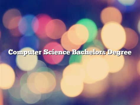 Computer Science Bachelors Degree February 2025