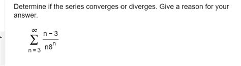 Solved Determine If The Series Converges Or Diverges Give A