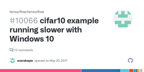 Cifar10 Example Running Slower With Windows 10 · Issue 10066 · Tensorflowtensorflow · Github