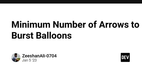 Minimum Number Of Arrows To Burst Balloons Dev Community