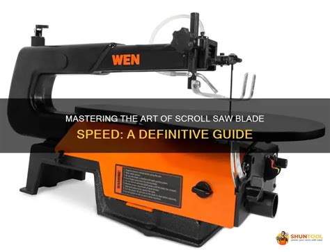 Mastering The Art Of Scroll Saw Blade Speed A Definitive Guide Shuntool