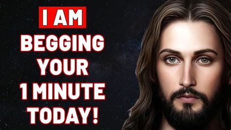 I Am Begging Your 1 Minute Today God Message For You Today God