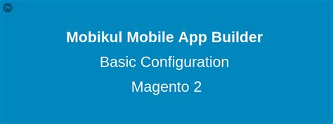 Mobikul Basic Configuration Magento 2 Mobile App Builder Ios Android
