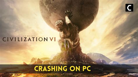 civilization vi crashing keeps crashing on pc [fixed 2025]