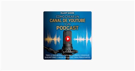 ‎cómo Crear Un Canal De Youtube Y Un Podcast How To Start A Youtube
